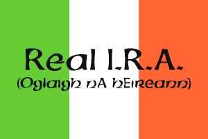 The Real IRA ( Irish Republican Army ) |