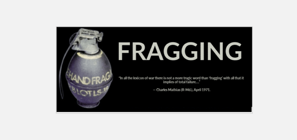 Fragging – The deliberate killing or attempted killing by a soldier of ...